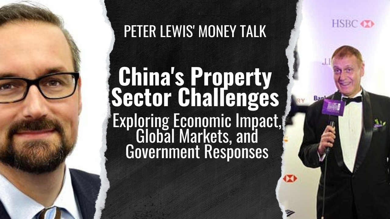 Peter Lewis' Money Talk: China's Property Sector Challenges - Complete Intelligence